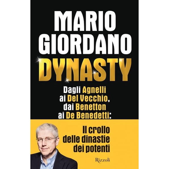 Mario Giordano Dynasty. Dagli Agnelli ai Del Vecchio, dai Benetton ai ...