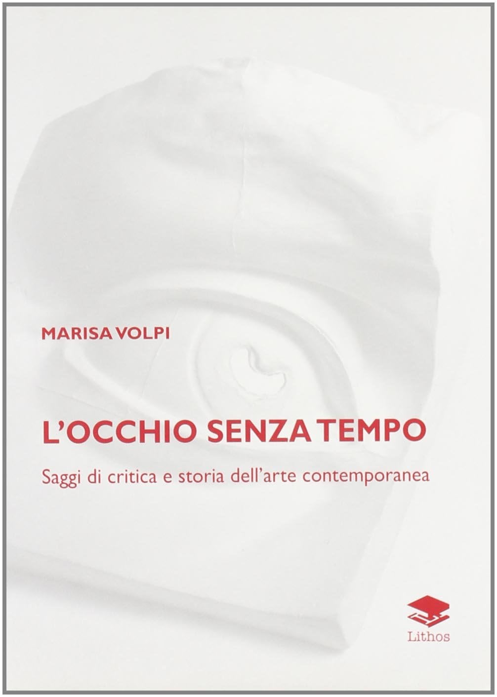 Marisa Volpi L'occhio senza tempo. Saggi di critica e storia dell'arte ...