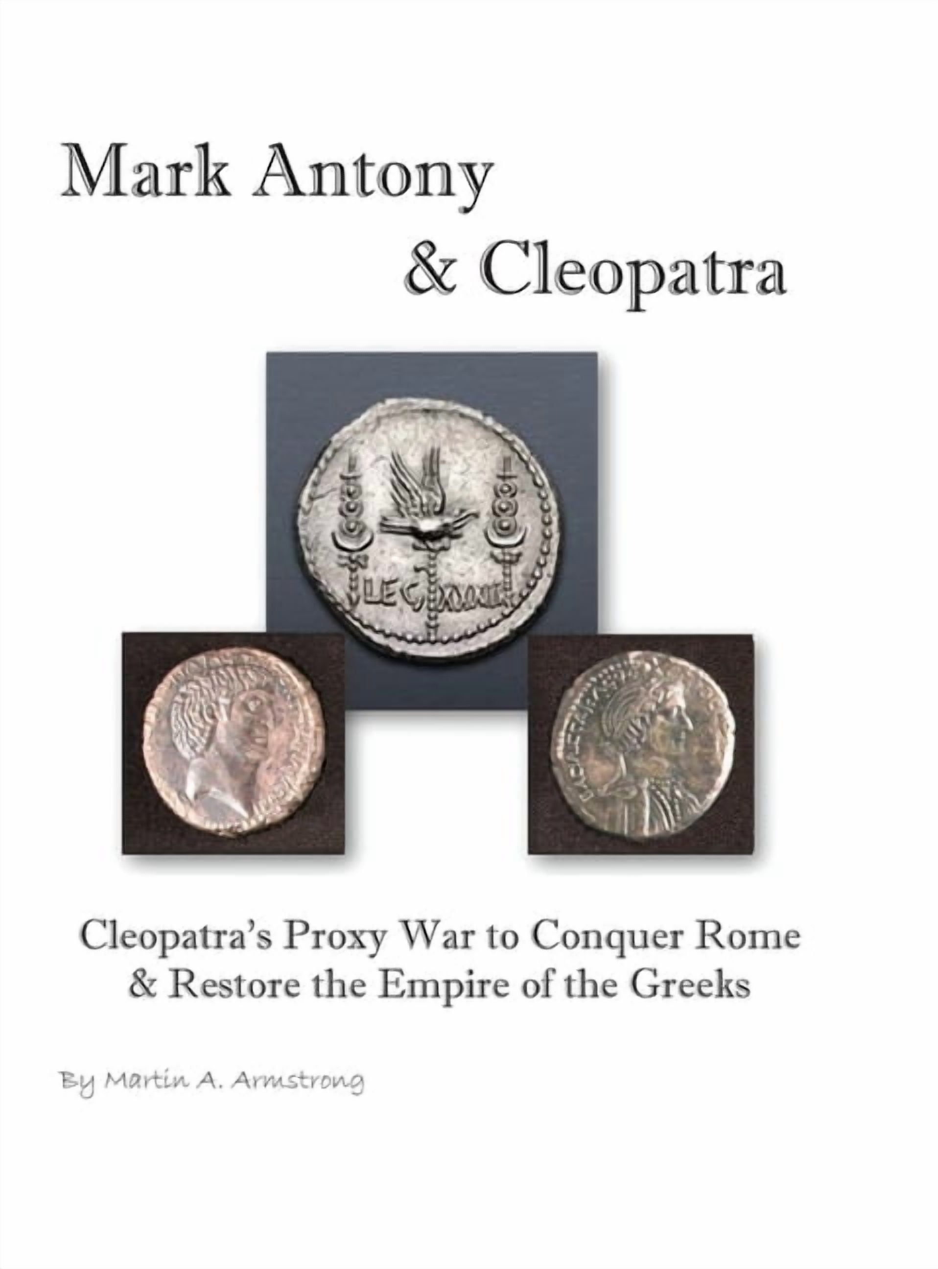 Mark Antony & Cleopatra: Cleopatra's Proxy War to Conquer Rome ...