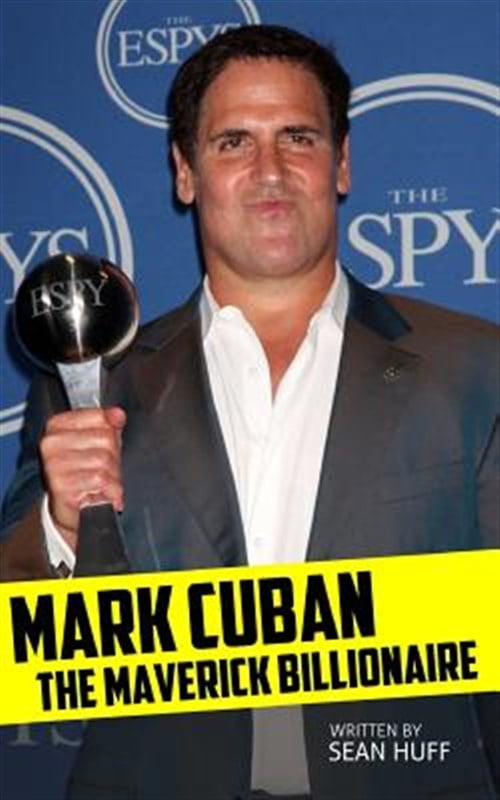 Mark Cuban: The Maverick Billionaire Paperback Sean Huff - Walmart.com