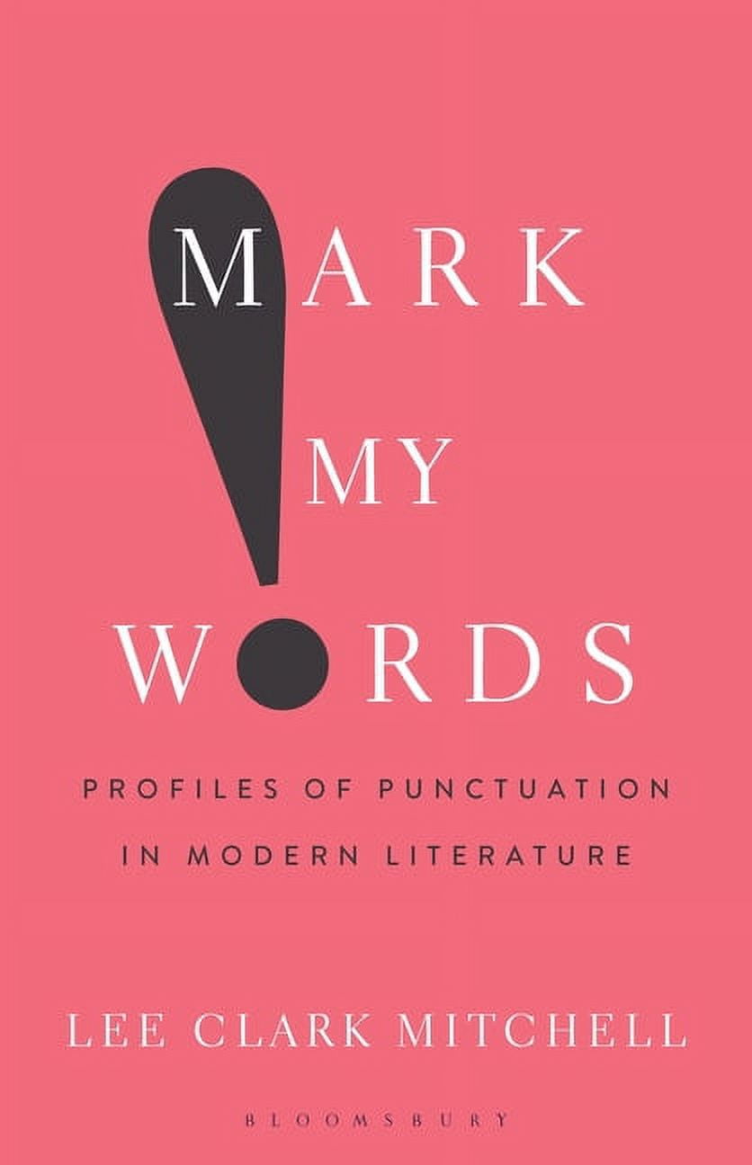 Mark My Words: Profiles of Punctuation in Modern Literature, (Hardcover ...