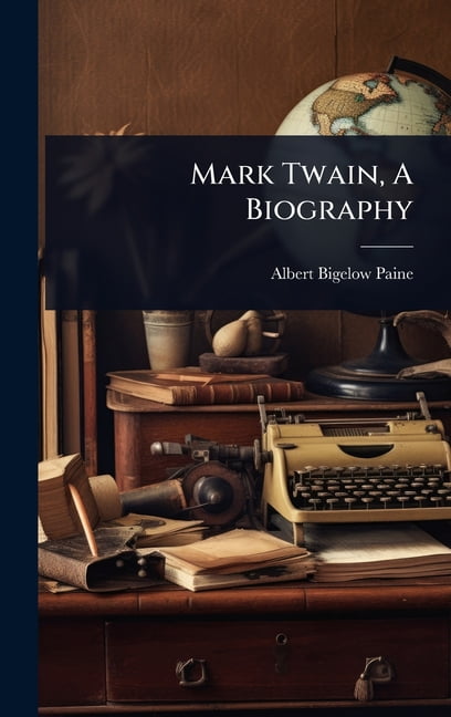 Mark Twain, A Biography, (Hardcover) - Walmart.com