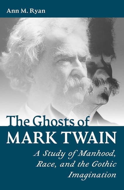 Mark Twain and His Circle The Ghosts of Mark Twain: A Study of Manhood ...