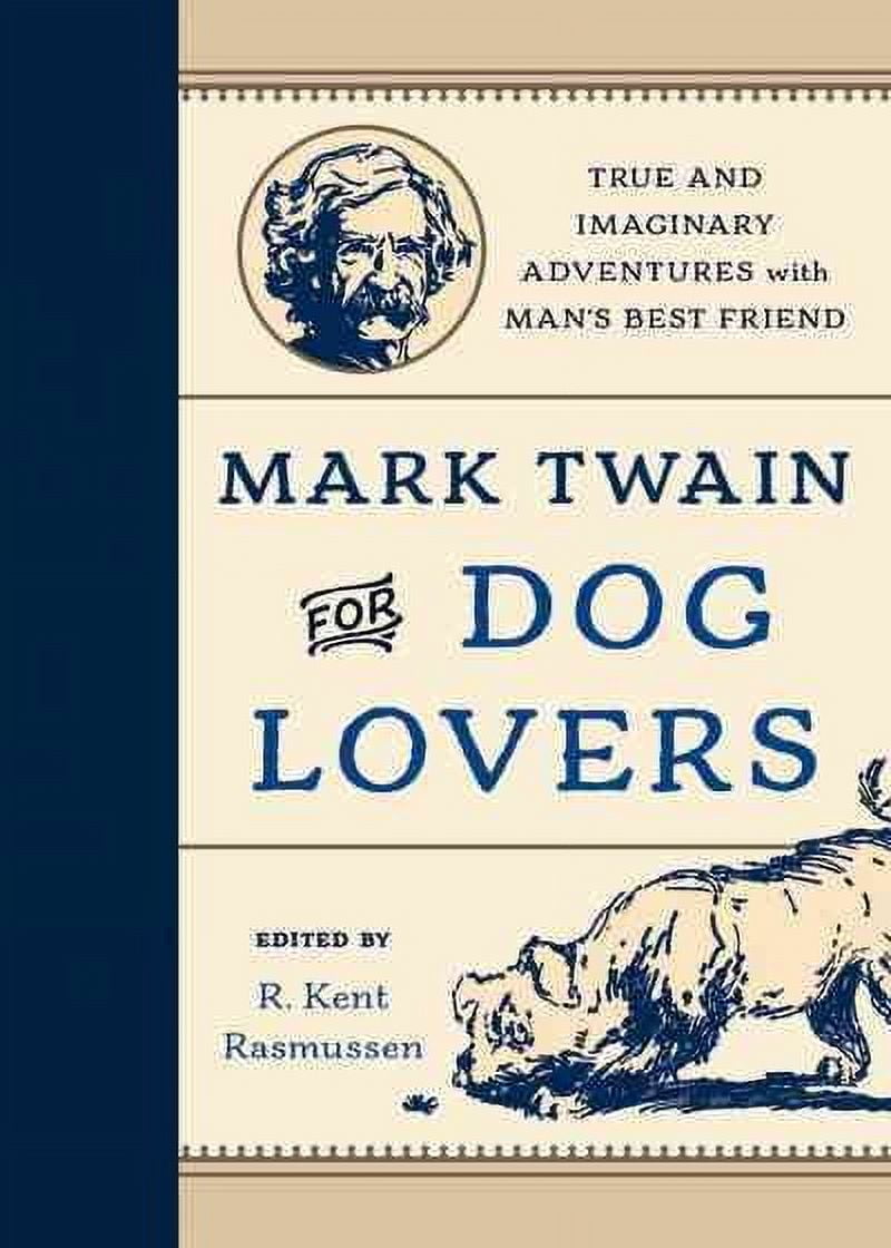 Mark Twain for Dog Lovers : True and Imaginary Adventures with Man's ...