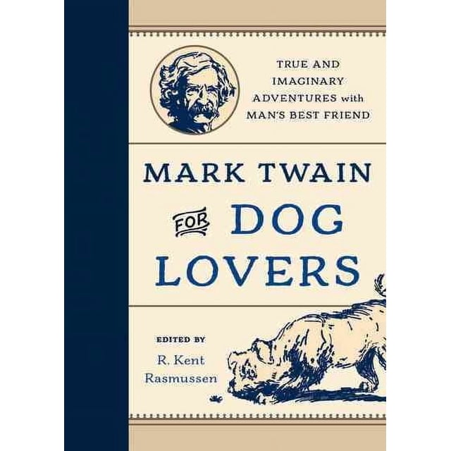 Mark Twain for Dog Lovers : True and Imaginary Adventures with Man's ...
