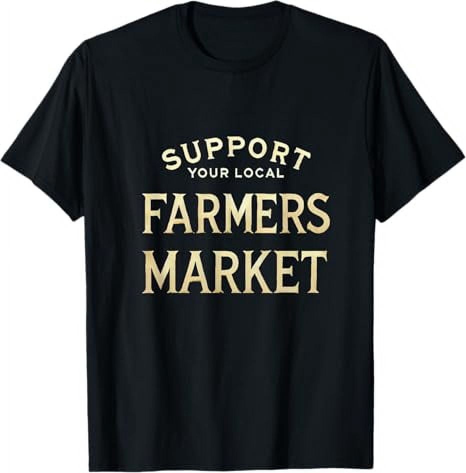 Market Fresh Support Your Local Farmers Market T-Shirt T-Shirt ...