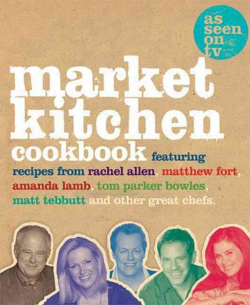 Market Kitchen Cookbook : Featuring Recipes from Rachel Allen, Matthew ...