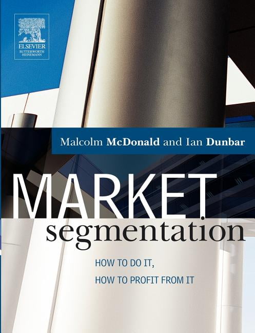 Market Segmentation : How to Do It, How to Profit from It (Edition 3 ...