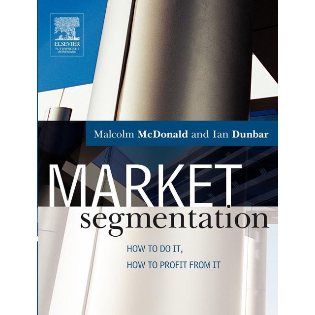 Market Segmentation : How to Do It, How to Profit from It (Edition 3 ...