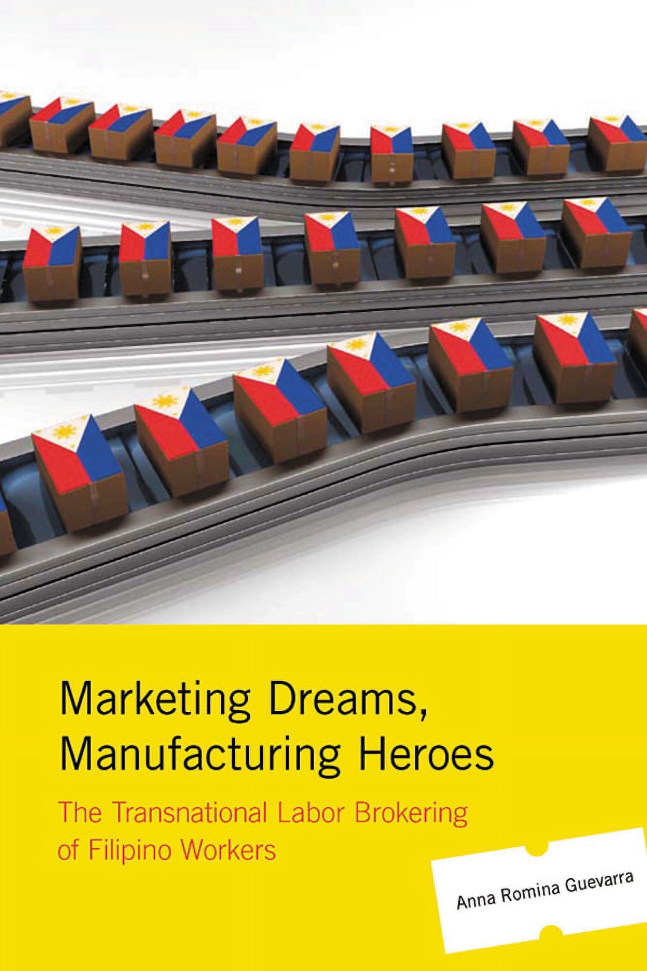 Marketing Dreams, Manufacturing Heroes : The Transnational Labor ...