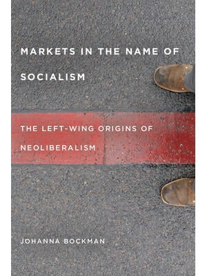 Markets in the Name of Socialism: The Left-Wing Origins of ...