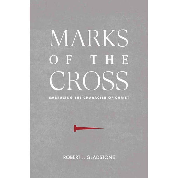 Marks of the Cross: Embracing the Character of Christ - Walmart ...