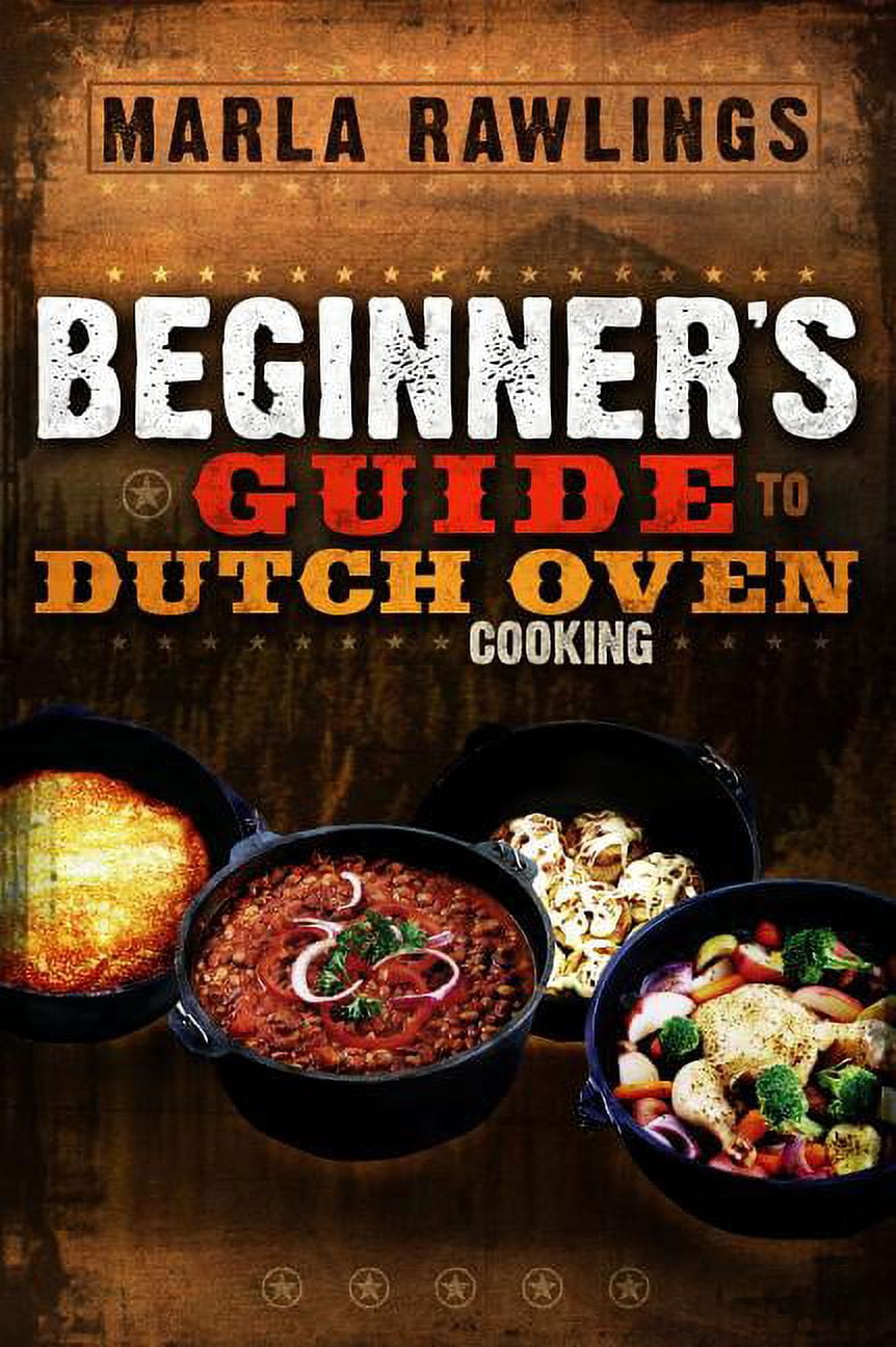 Marla Rawlings: The Beginners Guide to Dutch Oven Cooking, Book 1 ...