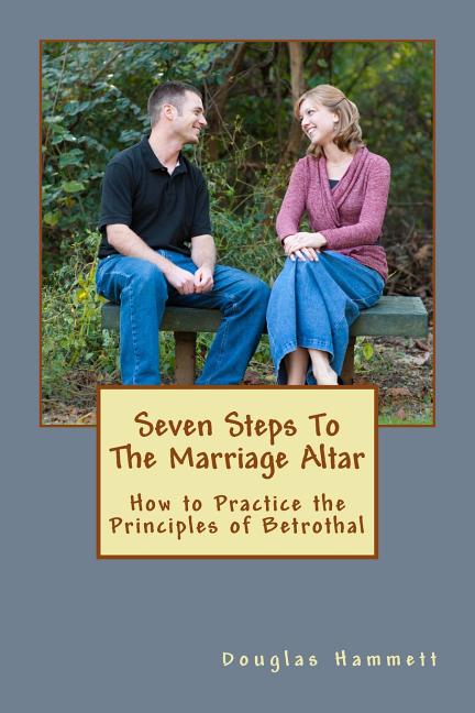 Marriage Matters: Seven Steps To The Marriage Altar: How to Practice ...