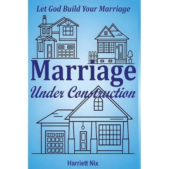Marriage Under Construction: Let God Build Your Marriage, (Paperback ...
