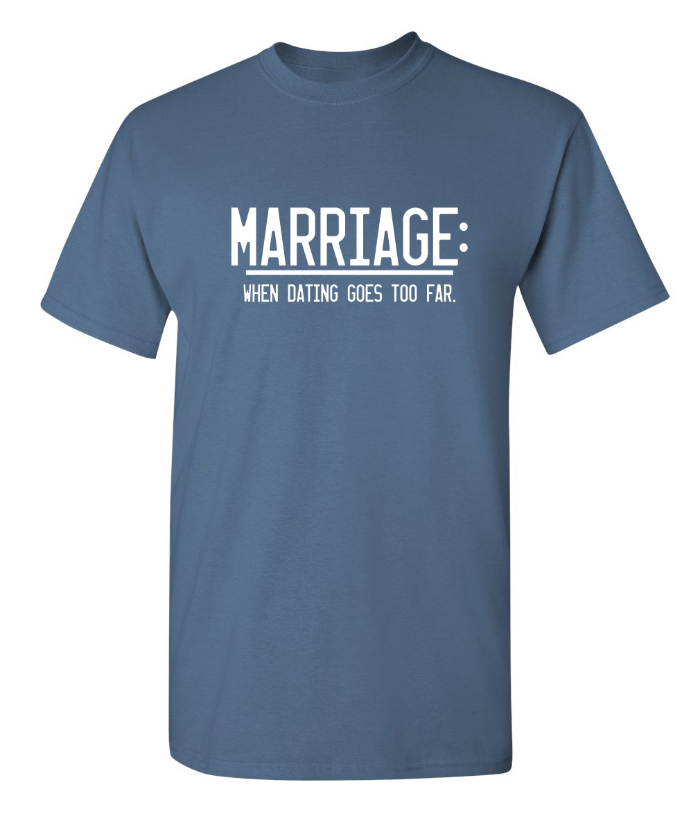 Marriage When Dating Goes Too Far Christmas Apparel Adult Humor Novelty ...