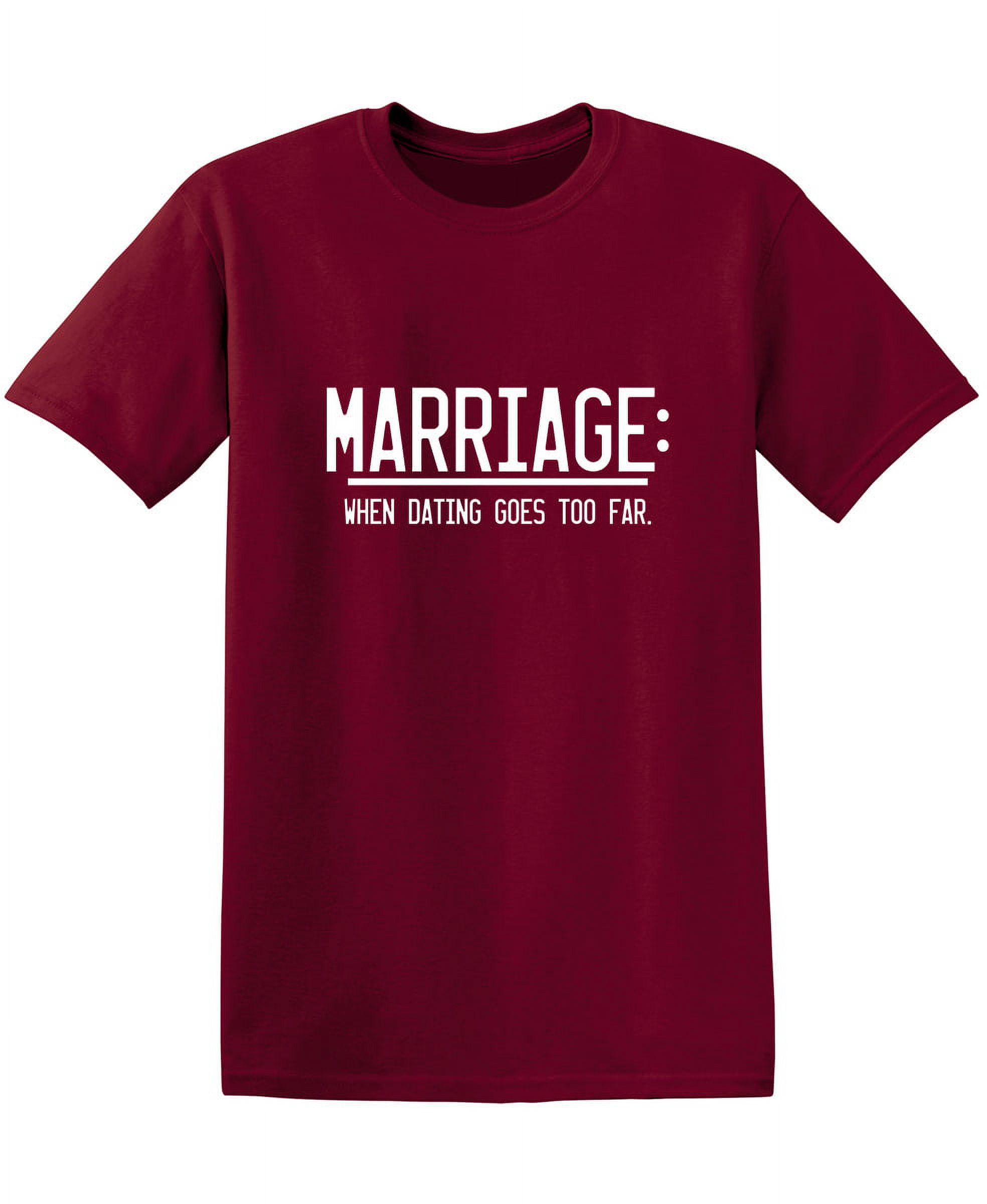 Marriage When Dating Goes Too Far Christmas Apparel Adult Humor Novelty ...