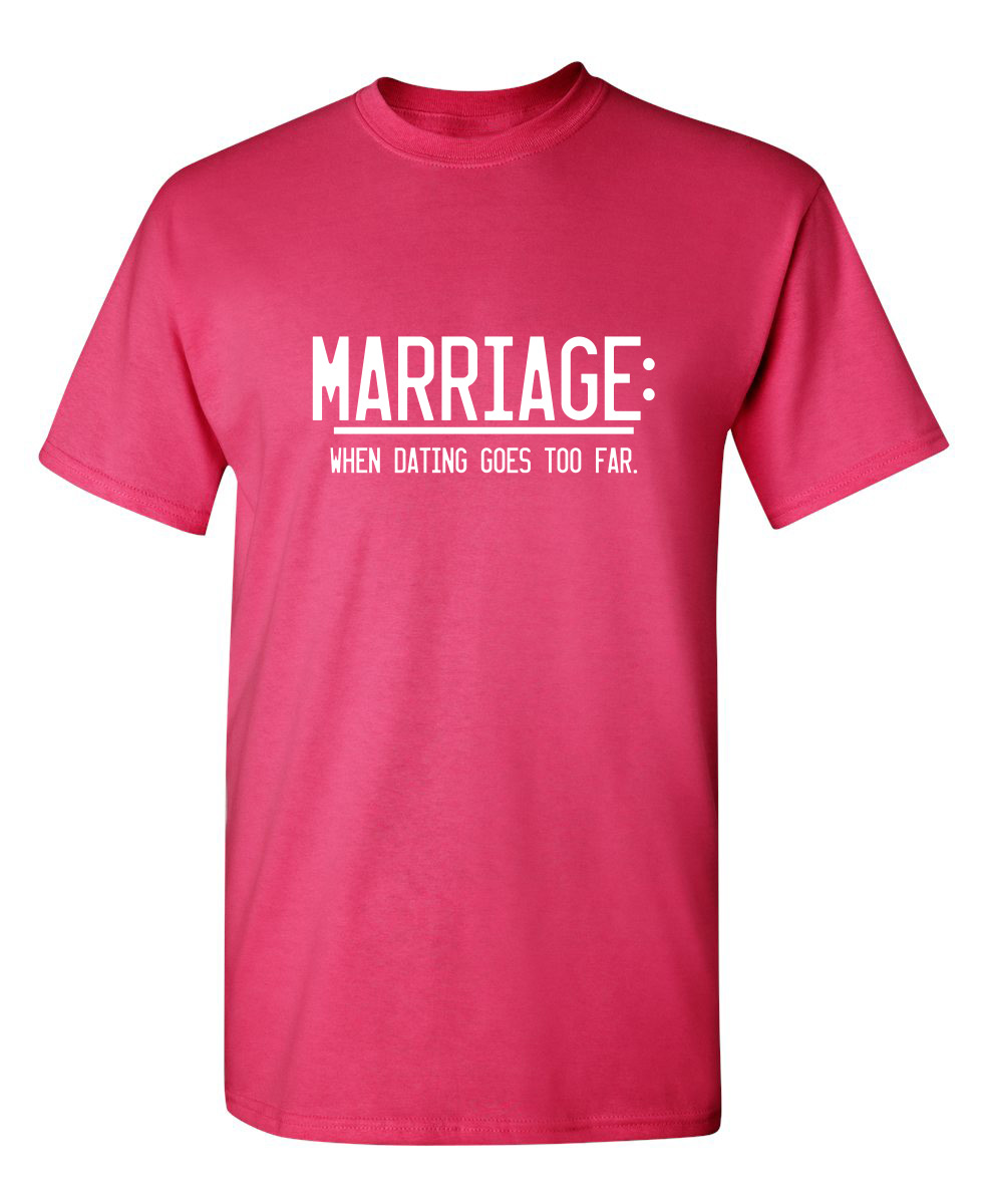 Marriage When Dating Goes Too Far Christmas Apparel Adult Humor Novelty ...