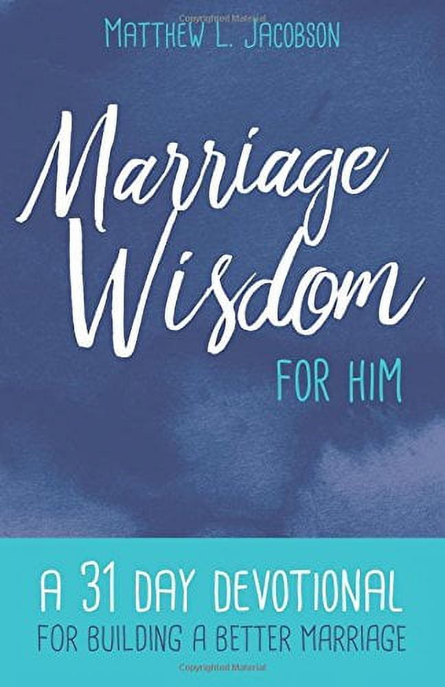 Pre-Owned Marriage Wisdom for Him: A 31 Day Devotional for Building a ...