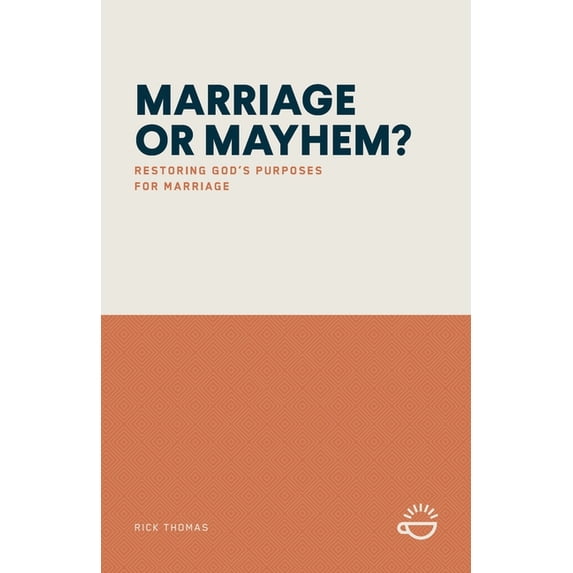 Marriage or Mayhem?: Restoring God's Purposes for Marriage, (Paperback ...