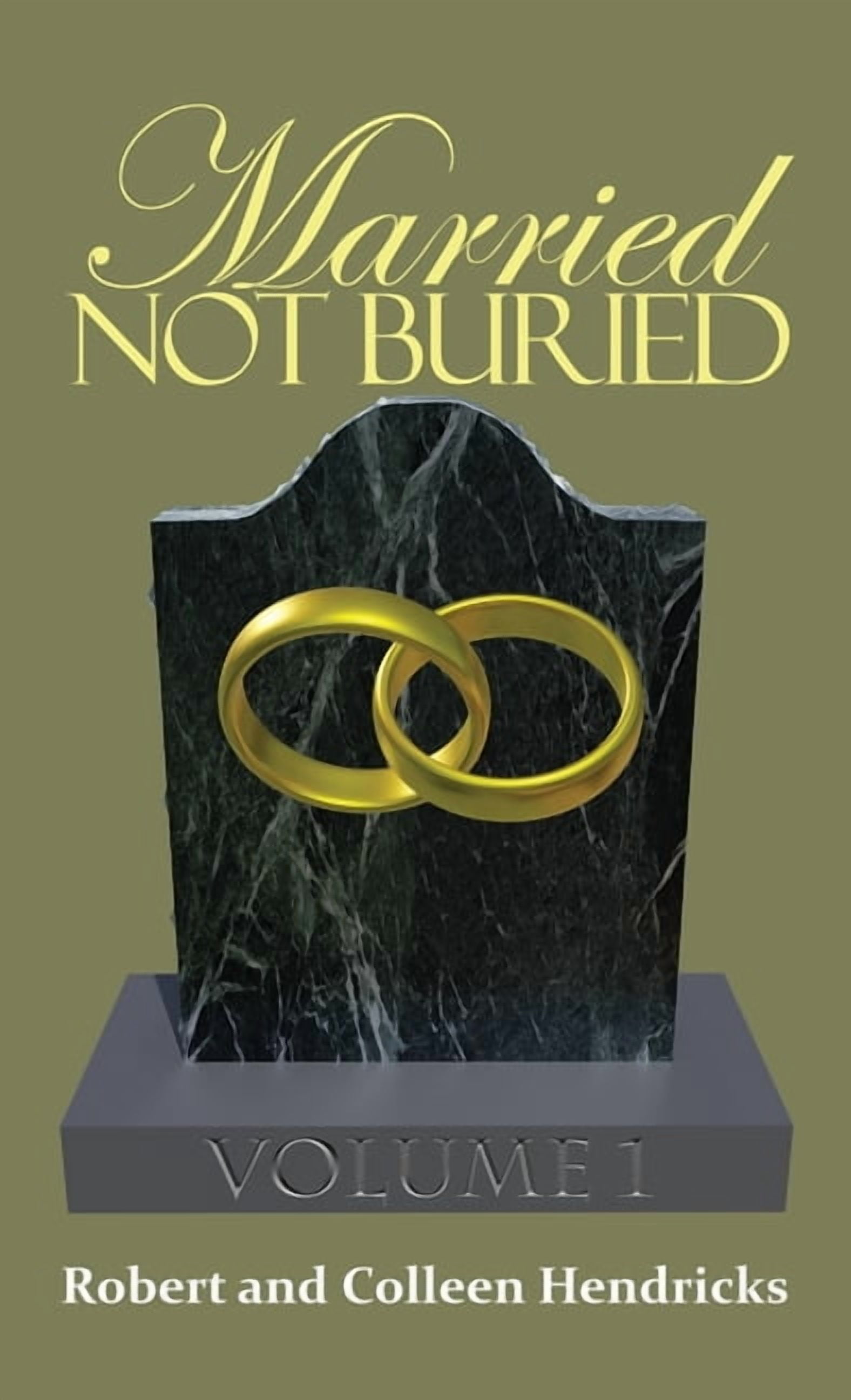 Married Not Buried: Volume One by Pastor Robert and Colleen Hendricks ...