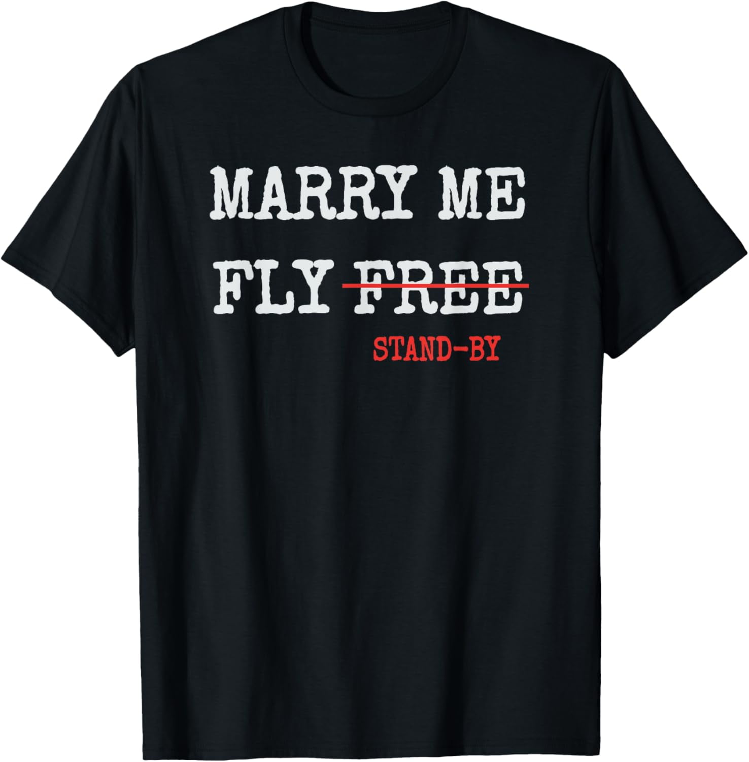 Marry Me Fly Free Standby Funny Captain Pilot Stewardess T-Shirt men ...