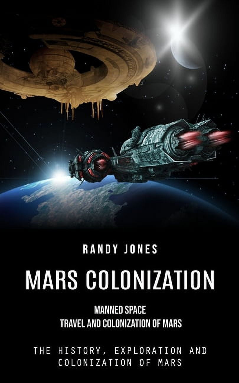 Mars Colonization: Manned Space Travel and Colonization of Mars (The ...