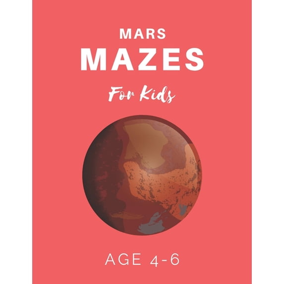 Mars Mazes For Kids Age 4-6: 40 Brain-bending Challenges, An Amazing ...