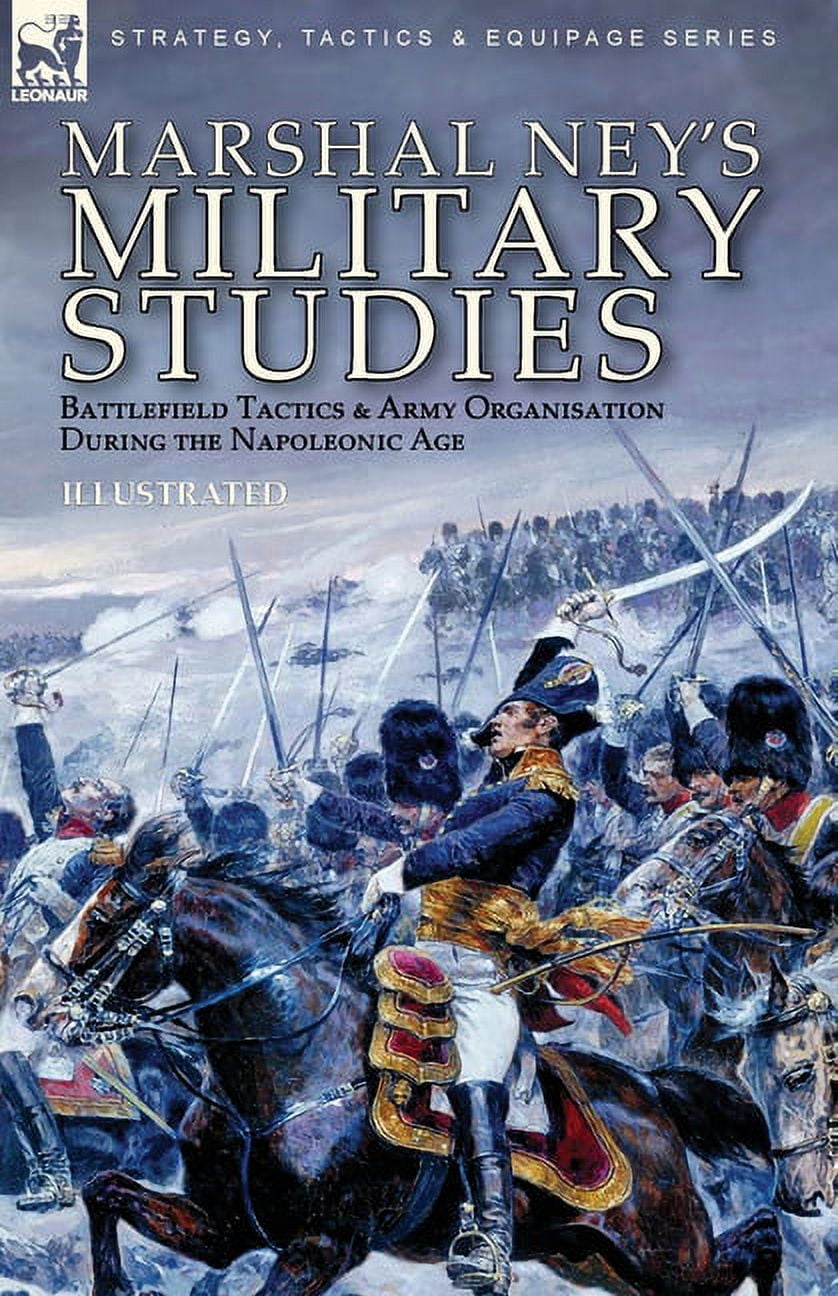 Marshal Ney's Military Studies: Battlefield Tactics and Army ...