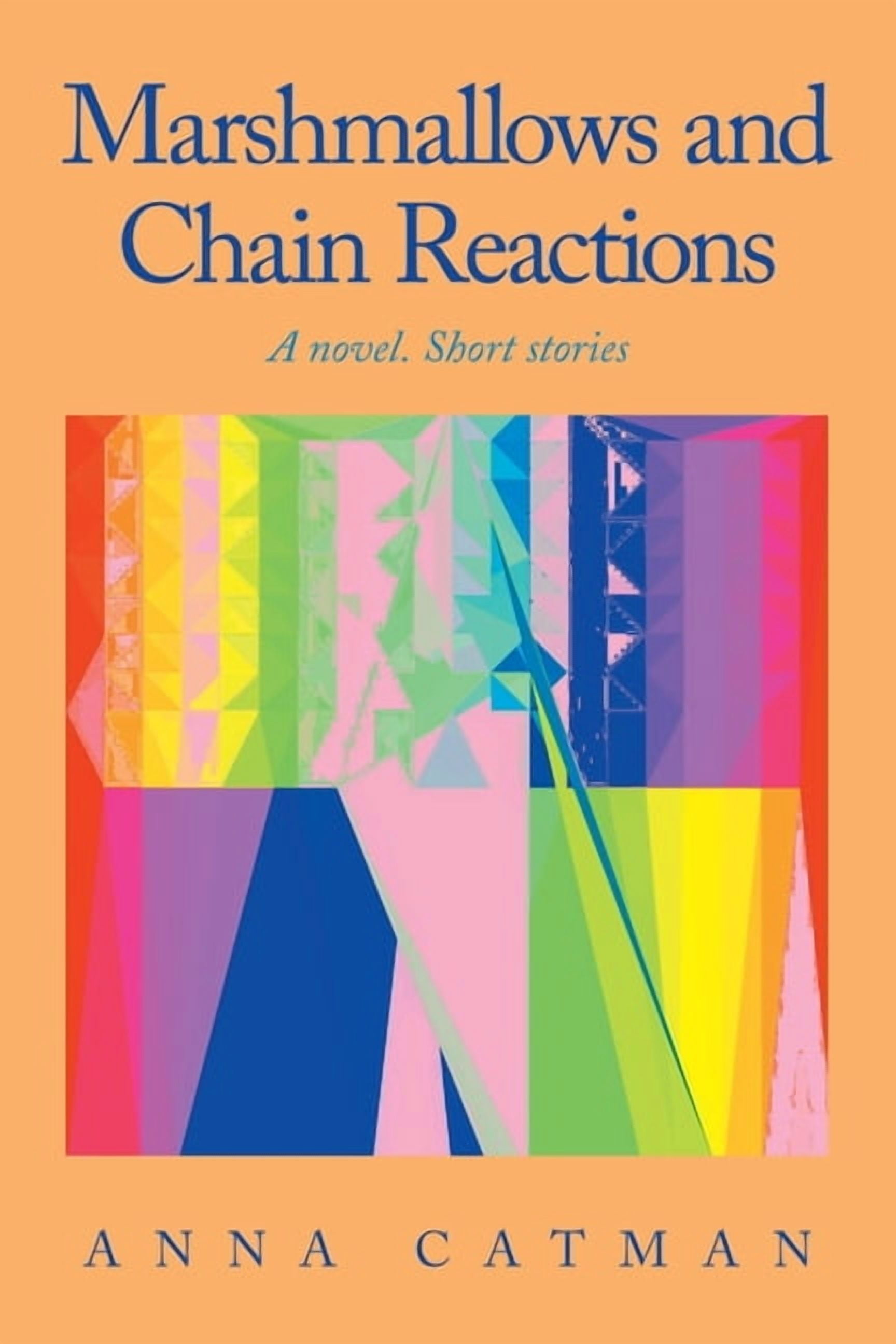 Marshmallows and Chain Reactions: A novel. Short stories, (Paperback ...