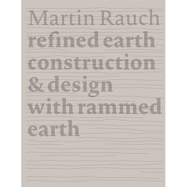 Martin Rauch Refined Earth: Construction & Design of Rammed Earth ...