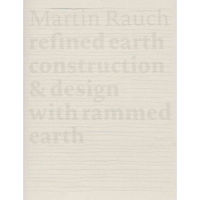 Martin Rauch : Refined Earth: Construction & Design with Rammed Earth ...