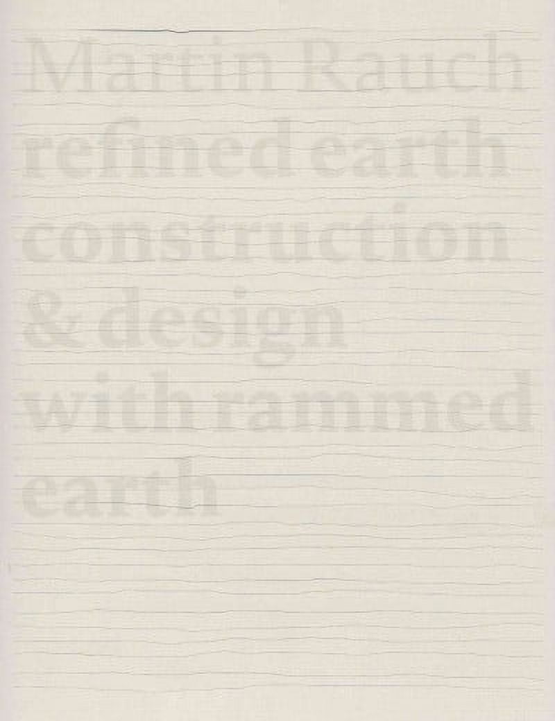 Martin Rauch : Refined Earth: Construction & Design with Rammed Earth ...