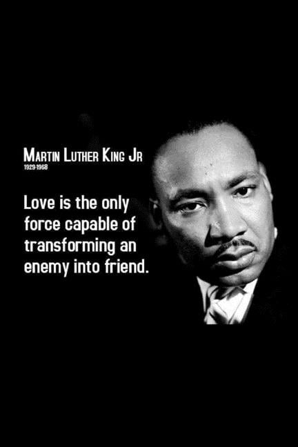 Martin luther : Love is the only force capable of transforming an enemy ...