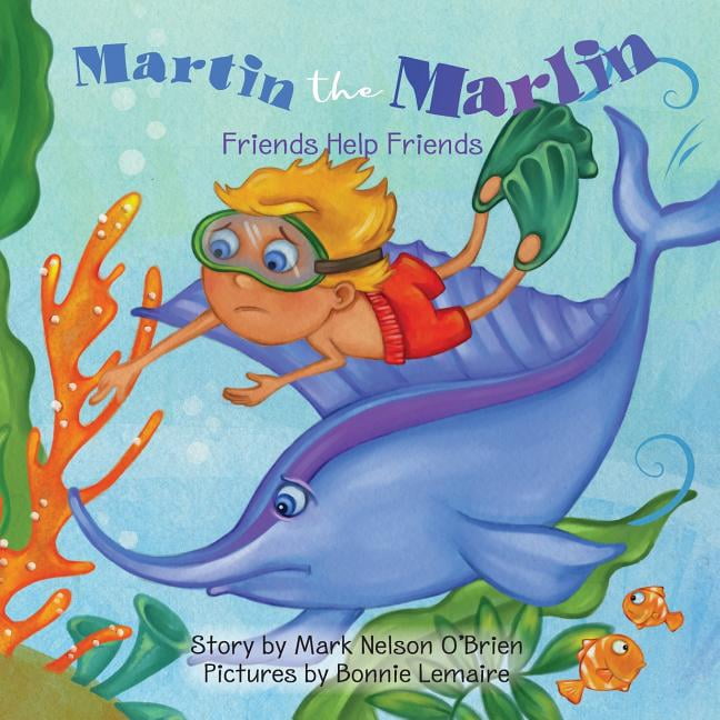 Martin the Marlin Martin the Marlin: Friends Help Friends, Book 2 ...
