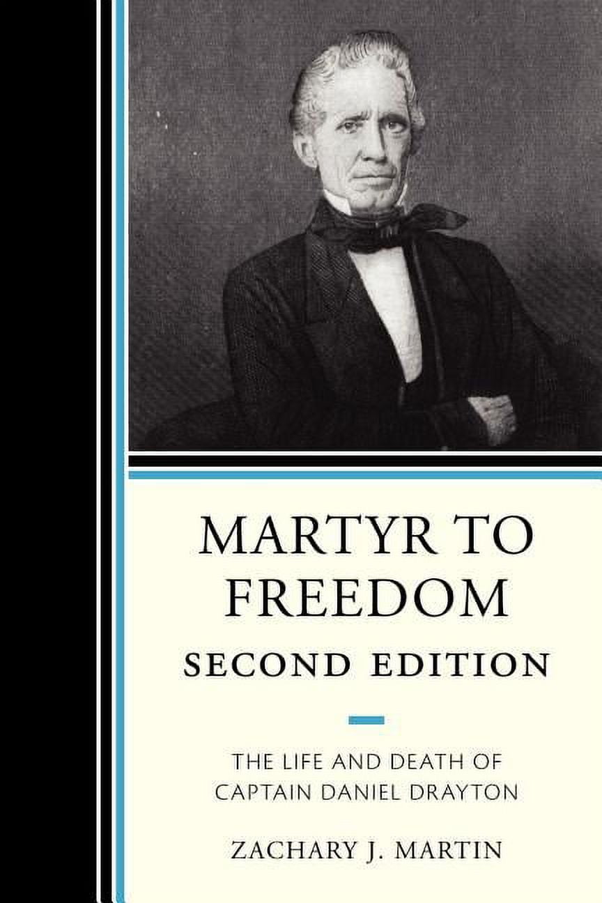 Martyr To Freedom: The Life and Death of Captain Daniel Drayton ...
