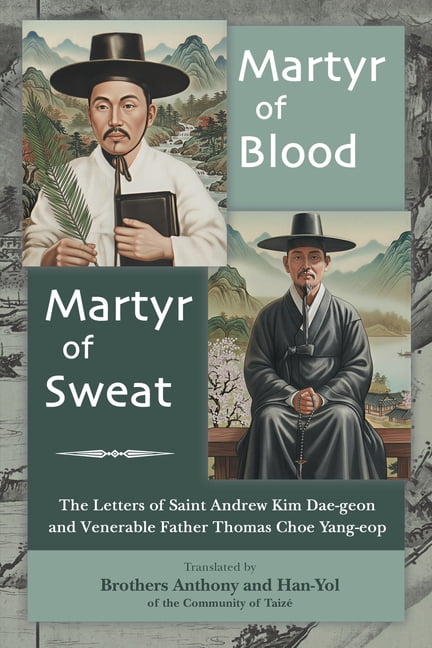 Martyr of Blood, Martyr of Sweat: The Letters of Saint Andrew Kim Dae ...
