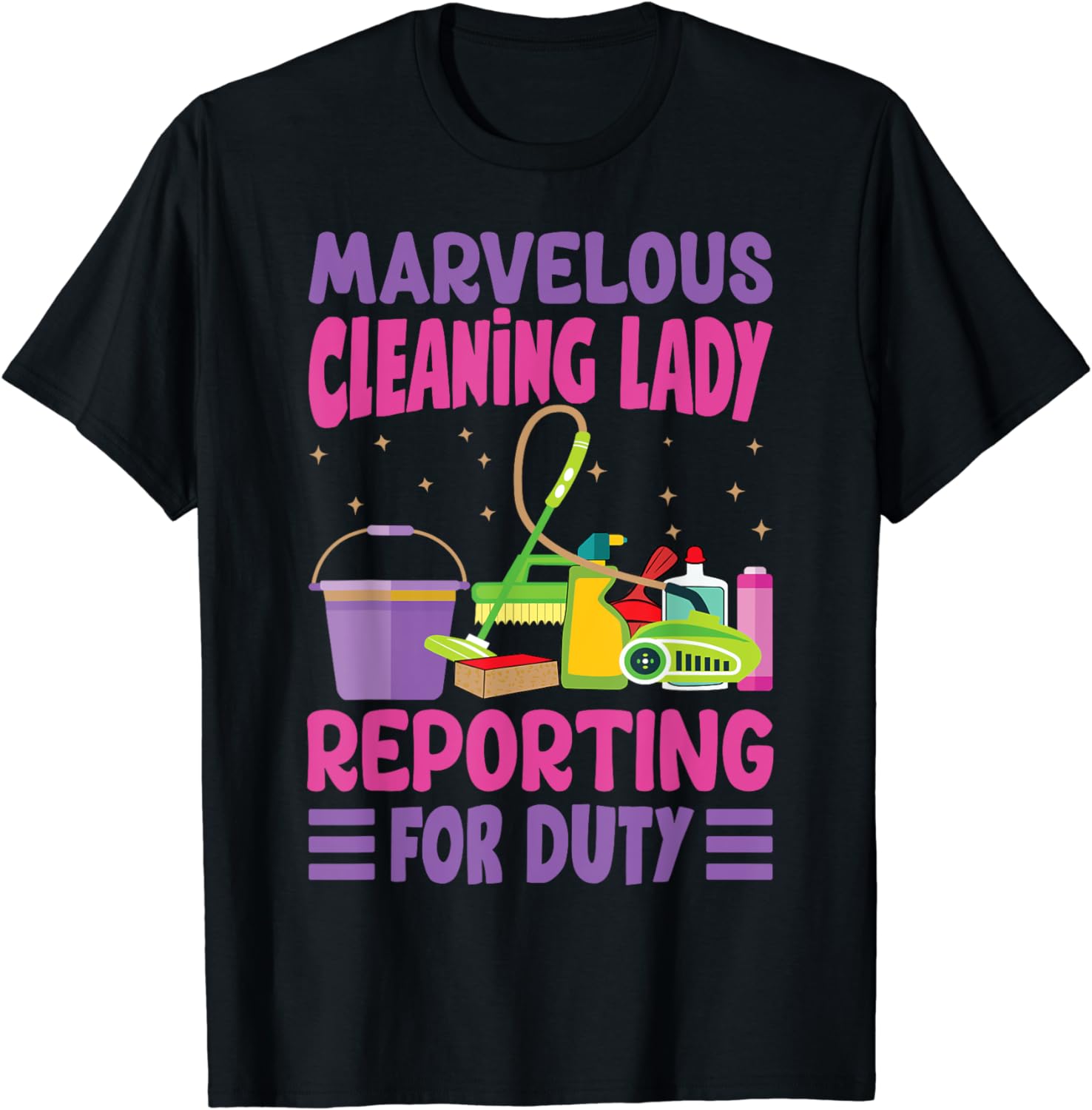 Marvelous Cleaning Lady Reporting For Duty - Funny Cotton T-Shirt ...