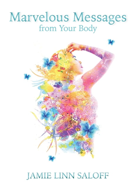 Marvelous Messages from the Body: Use the Meaning of an Ailment to ...
