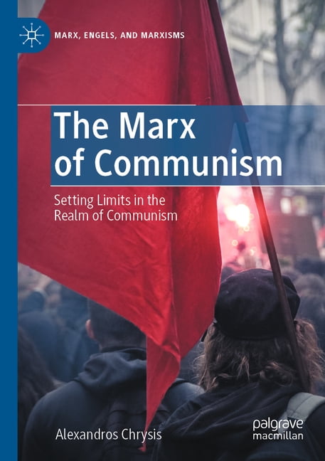 Marx, Engels, and Marxisms The Marx of Communism: Setting Limits in the ...