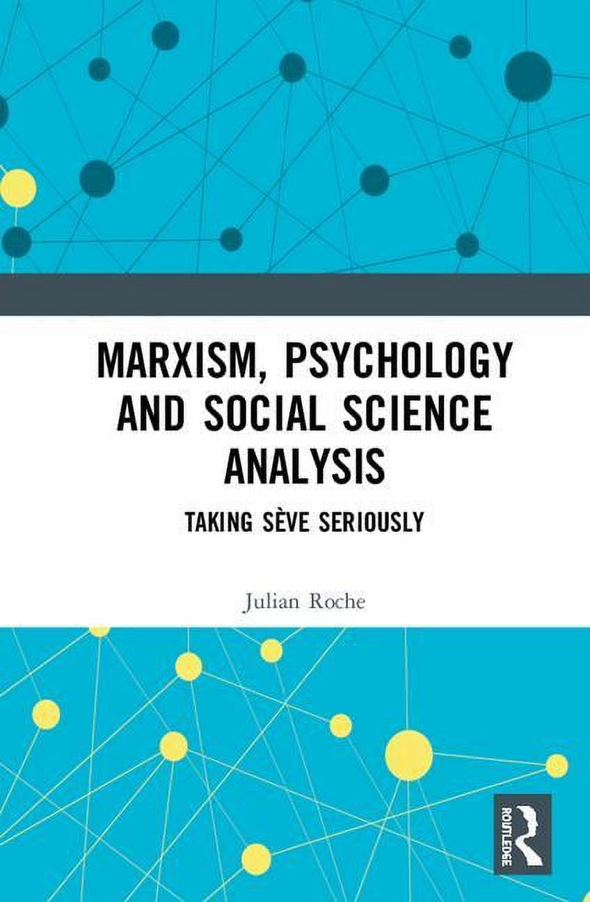 Marxism, Psychology and Social Science Analysis: Taking Sève Seriously ...