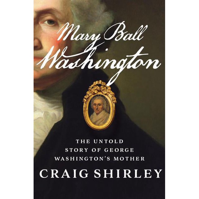 Mary Ball Washington: The Untold Story of George Washington's Mother ...