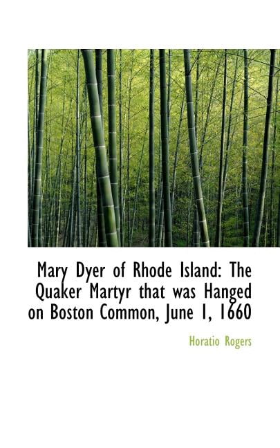 Mary Dyer of Rhode Island: The Quaker Martyr That Was Hanged on Boston ...