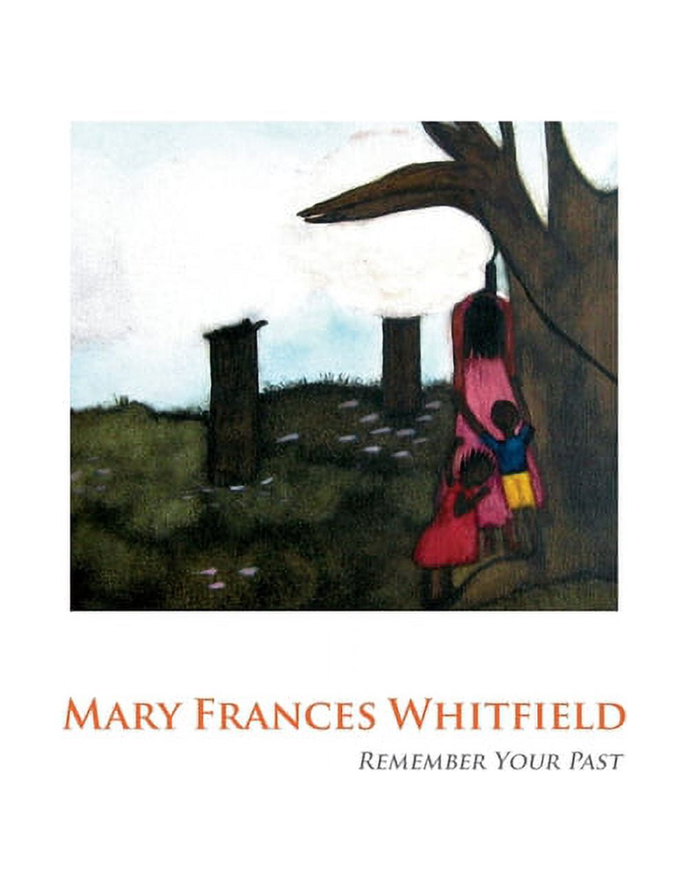 Mary Frances Whitfield: Remember Your Past (Paperback) - Walmart ...