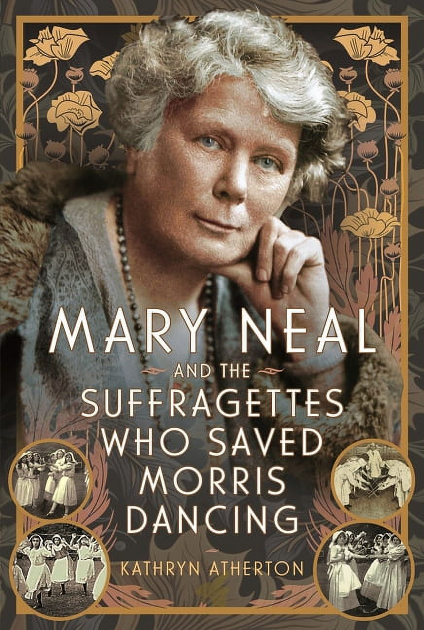Mary Neal and the Suffragettes Who Saved Morris Dancing (Hardcover ...