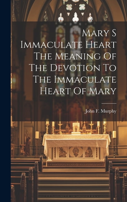 Mary S Immaculate Heart The Meaning Of The Devotion To The Immaculate ...
