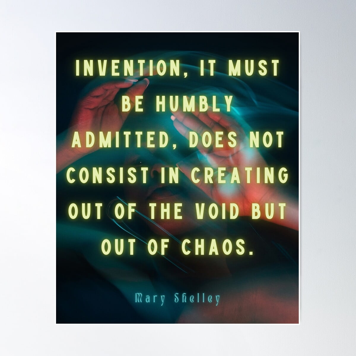 Mary Shelley Quote: Invention, It Must Be Humbly Admitted, Does Not ...