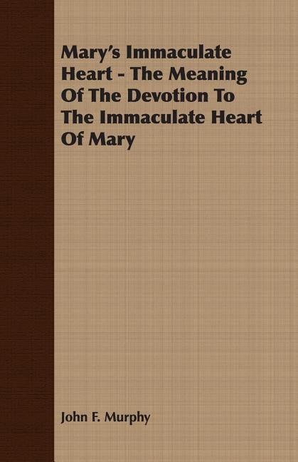 Mary's Immaculate Heart : The Meaning of the Devotion to the Immaculate ...