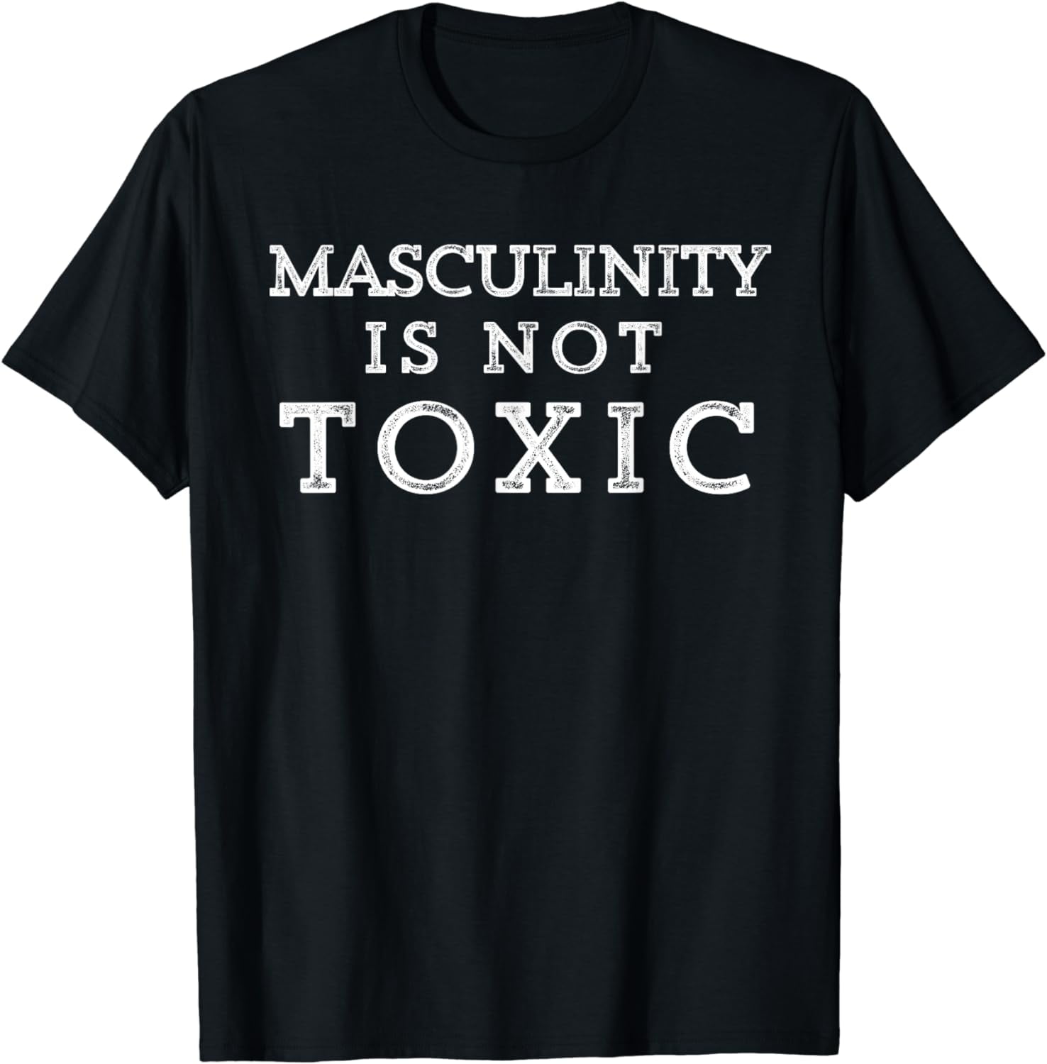 Masculinity Is Not Toxic Political T-Shirt - Walmart.com