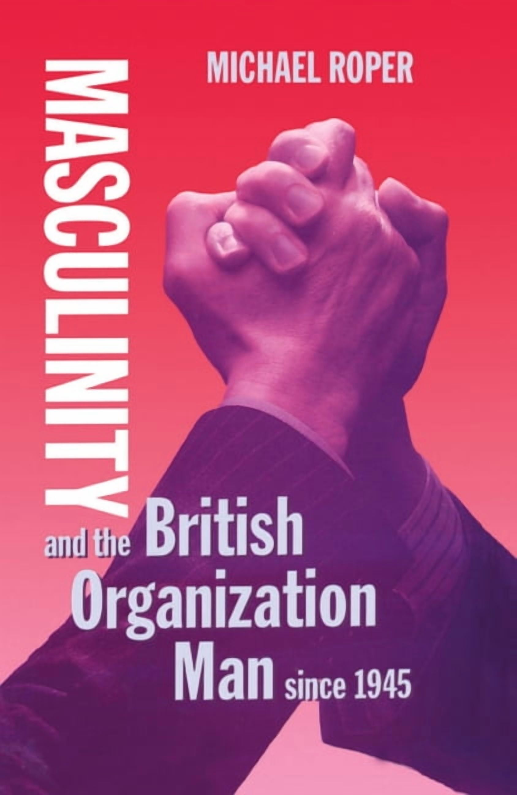 Masculinity and the British Organization Man Since 1945, (Hardcover ...